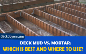 Deck Mud Vs. Mortar, Which is Best And Where To Use?